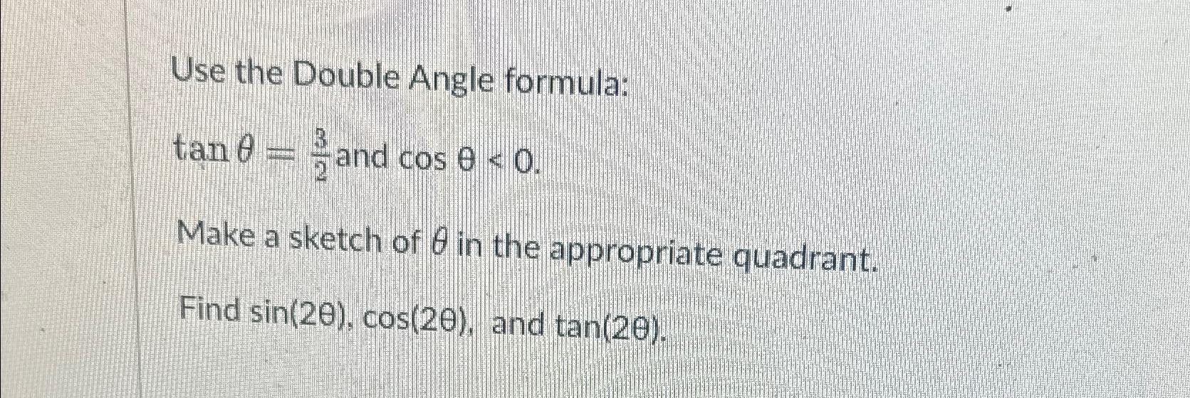 Solved Use the Double Angle formula:tanθ=32 ﻿and cosθ