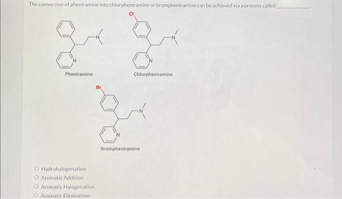 Solved The conversion of pheniramine into chlorpheniramine | Chegg.com