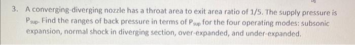 Solved 3. A converging-diverging nozzle has a throat area to | Chegg.com