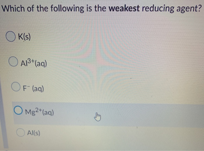 Solved Which of the following is the weakest reducing agent? | Chegg.com