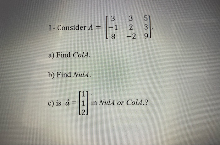 Solved I - Consider A = 3 1 8 3 2 -2 5 3 9. a) Find ColA. b) | Chegg.com