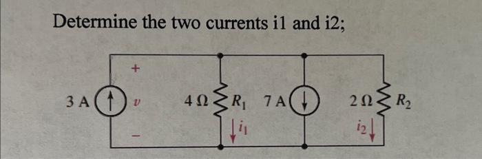 Solved Determine the two currents i1 and i2; | Chegg.com