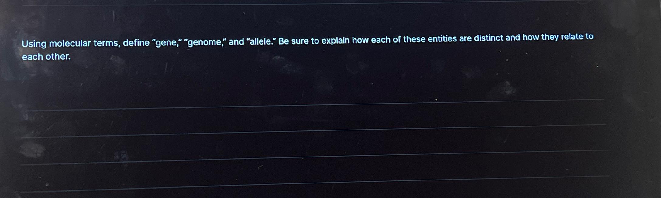 Solved Using molecular terms, define "gene," "genome," and | Chegg.com