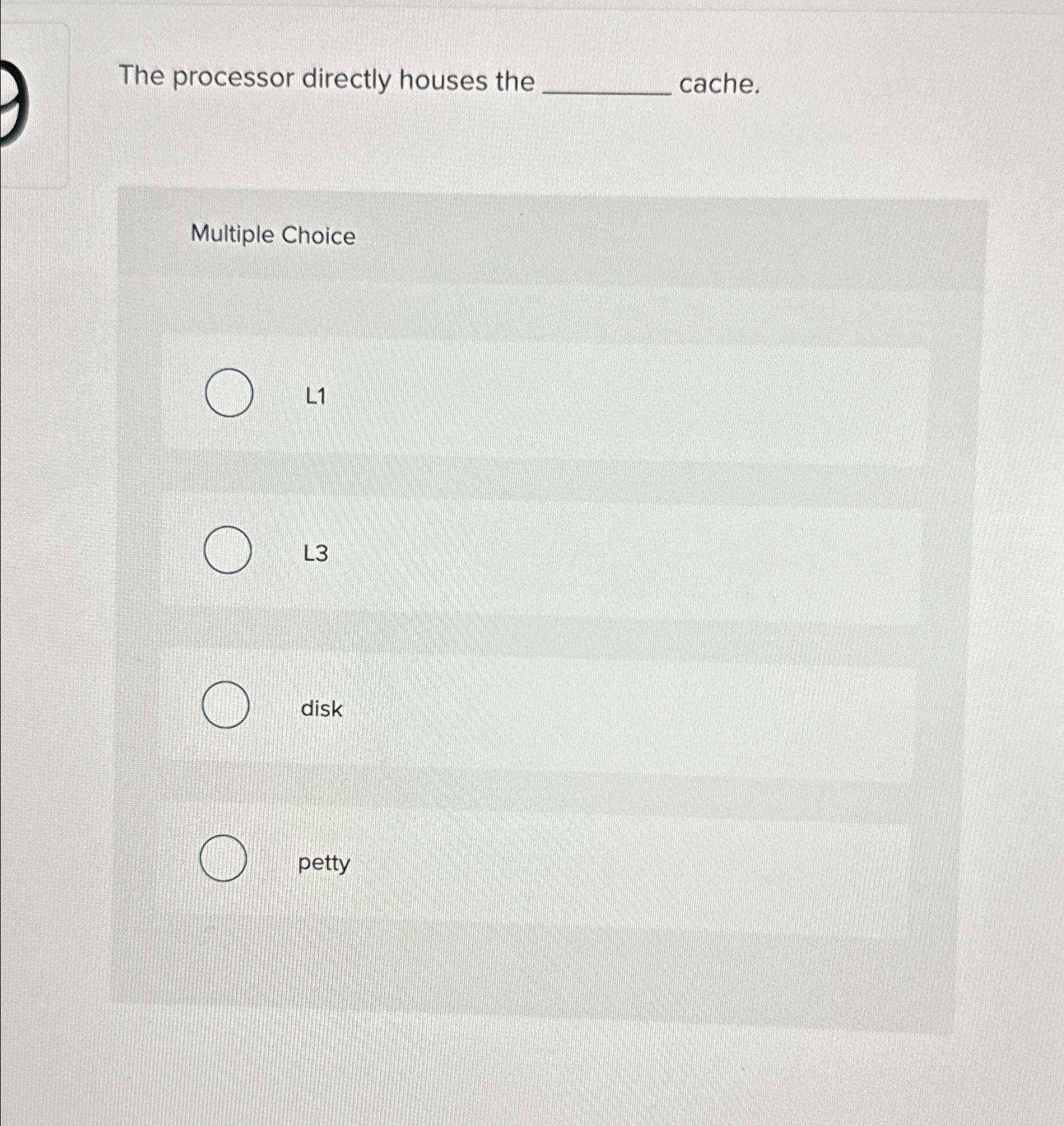 Solved The processor directly houses thecache.Multiple | Chegg.com