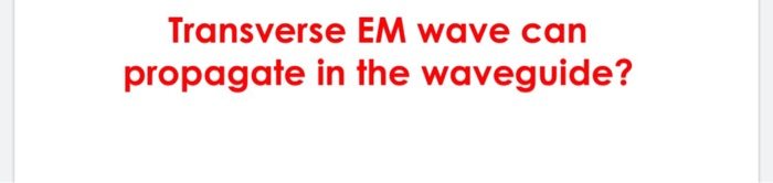 Solved Transverse EM wave can propagate in the waveguide? | Chegg.com