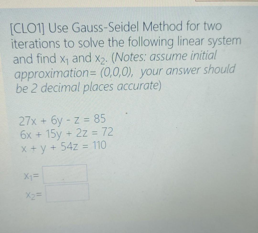 Solved [CLO1] Use Gauss-Seidel Method for two iterations to | Chegg.com
