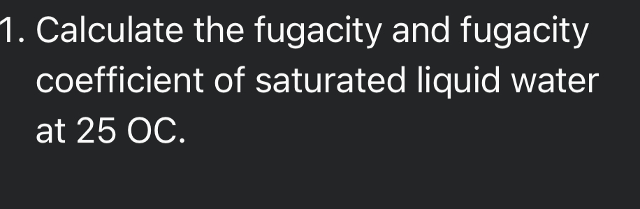 Solved Calculate the fugacity and fugacity coefficient of | Chegg.com Solved Calculate the fugacity and fugacity coefficient of | Chegg.com