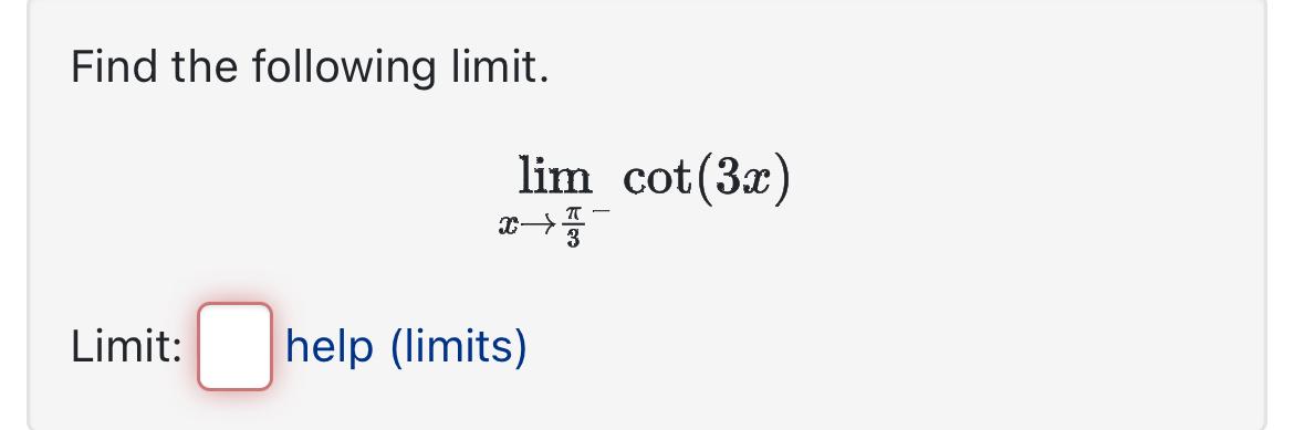 Solved Find the following limit.limx→π(3)-cot(3x)Limit: help | Chegg.com