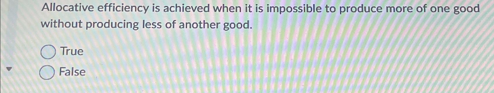 Solved Allocative efficiency is achieved when it is | Chegg.com