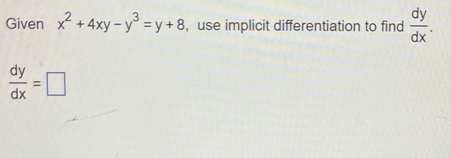 Solved Given x2+4xy-y3=y+8, ﻿use implicit differentiation to | Chegg.com