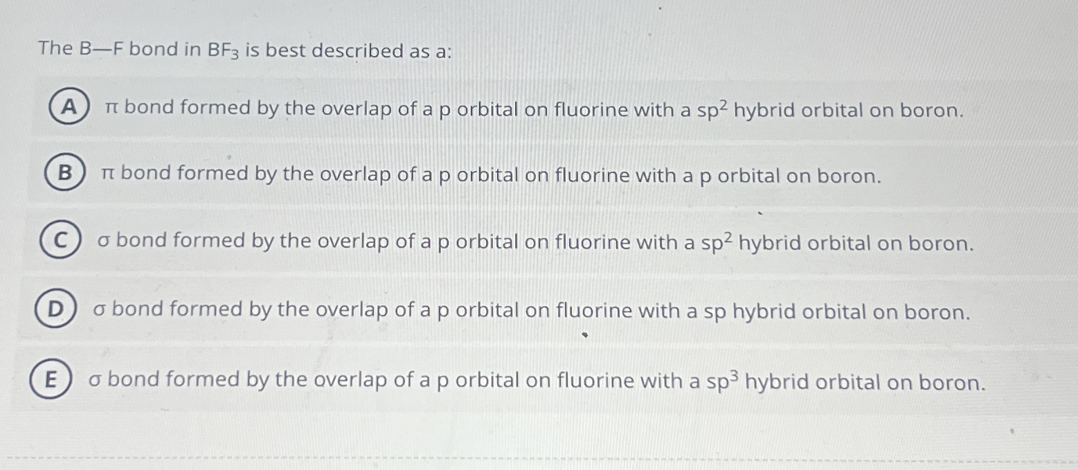 Solved The B-F ﻿bond in BF3 ﻿is best described as a:π ﻿bond | Chegg.com