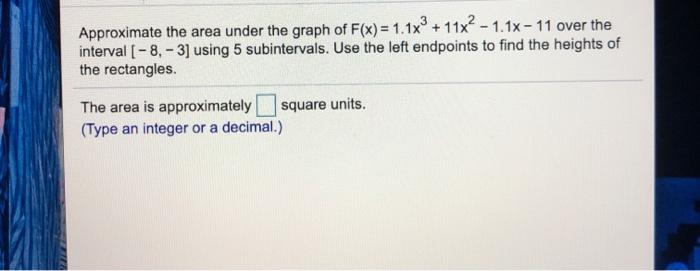 Solved Approximate the area under the graph of F(x) = 1.1x3 | Chegg.com