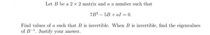 Solved Let B be a 2×2 matrix and a a number such that | Chegg.com Solved Let B be a 2×2 matrix and a a number such that | Chegg.com