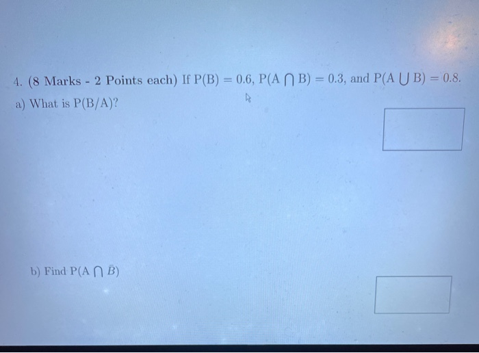 Solved 4. (8 Marks - 2 Points each) If P(B) = 0.6, P(ANB) = | Chegg.com