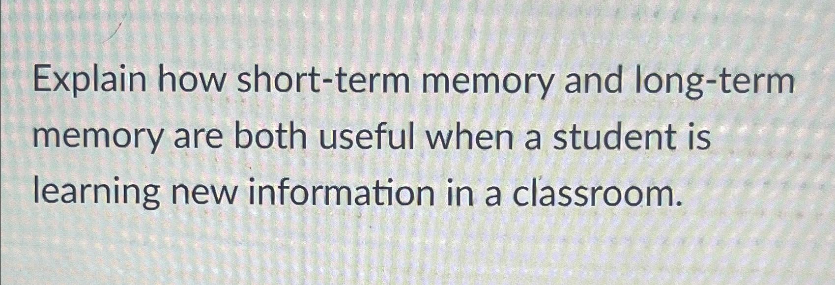 Solved Explain how short-term memory and long-term memory | Chegg.com