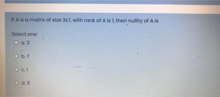 Solved If A is a matrix of size 3x7, with rank of A is 1, | Chegg.com