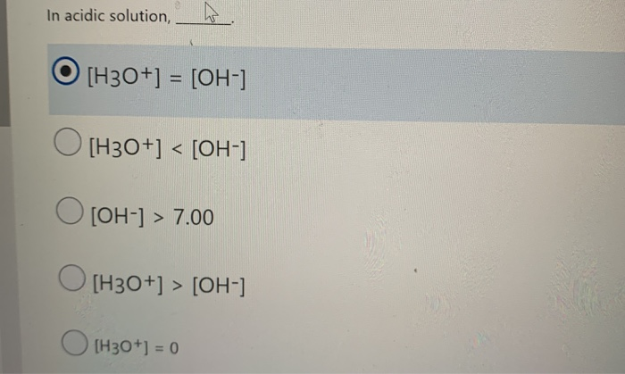 Solved In acidic solution, O [H30+1 = [OH-] O [H3O+]