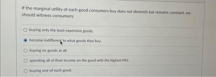 Solved If the marginal utility of each good consumers buy | Chegg.com