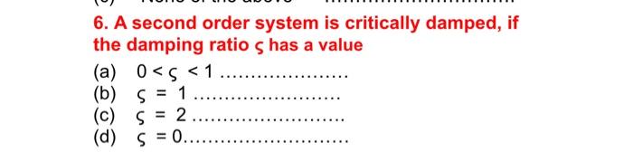 Solved 6. A second order system is critically damped, if the | Chegg.com