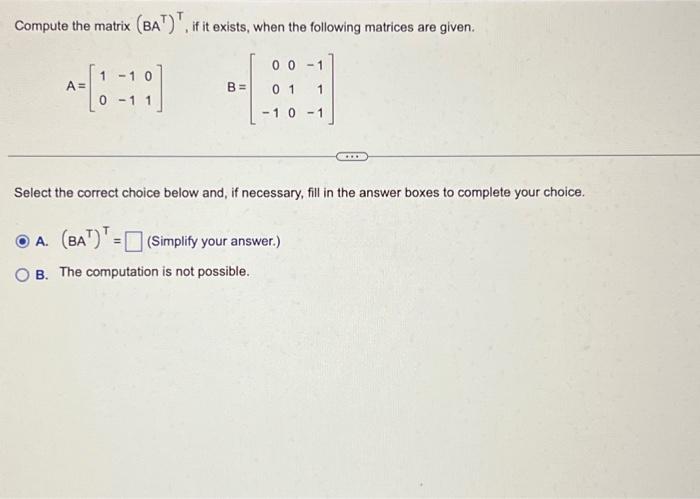Solved Compute the matrix (BA⊤)⊤, if it exists, when the | Chegg.com