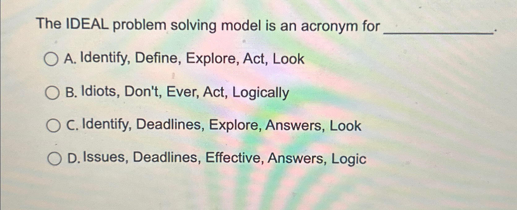 Solved The IDEAL problem solving model is an acronym forA. | Chegg.com