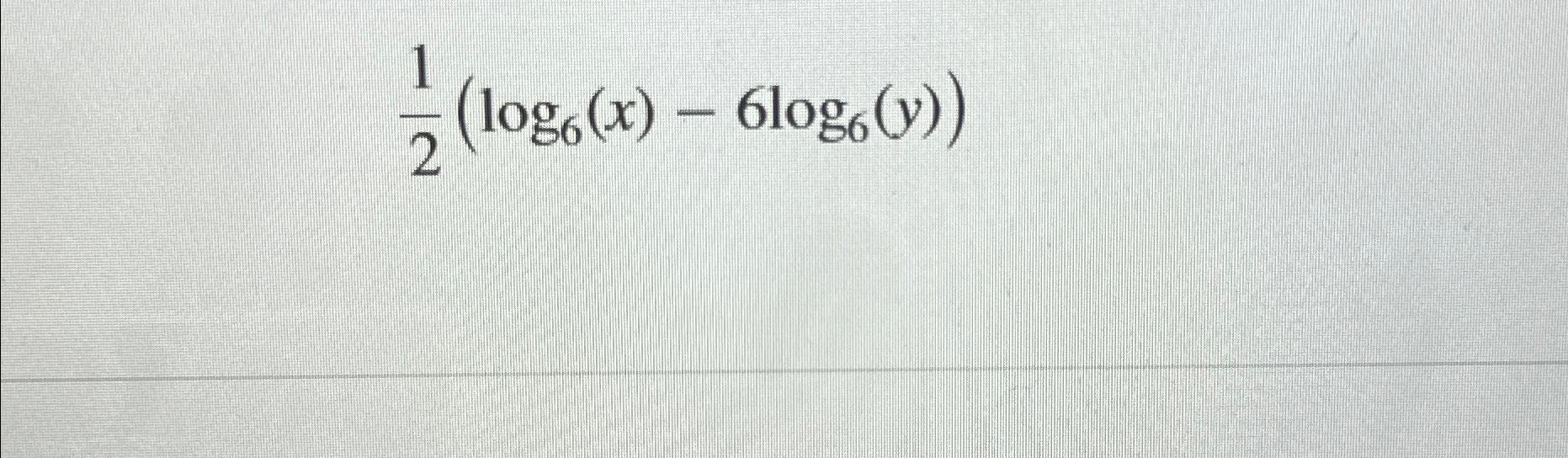 Solved 12(log6(x)-6log6(y)) | Chegg.com