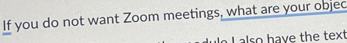 Solved If you do not want Zoom meetings, what are your objec | Chegg.com
