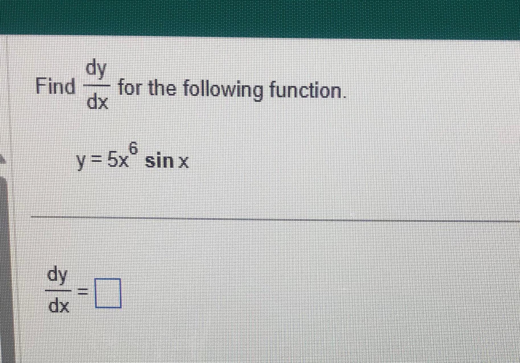 Solved Find dydx ﻿for the following function.y=5x6sinxdydx= | Chegg.com