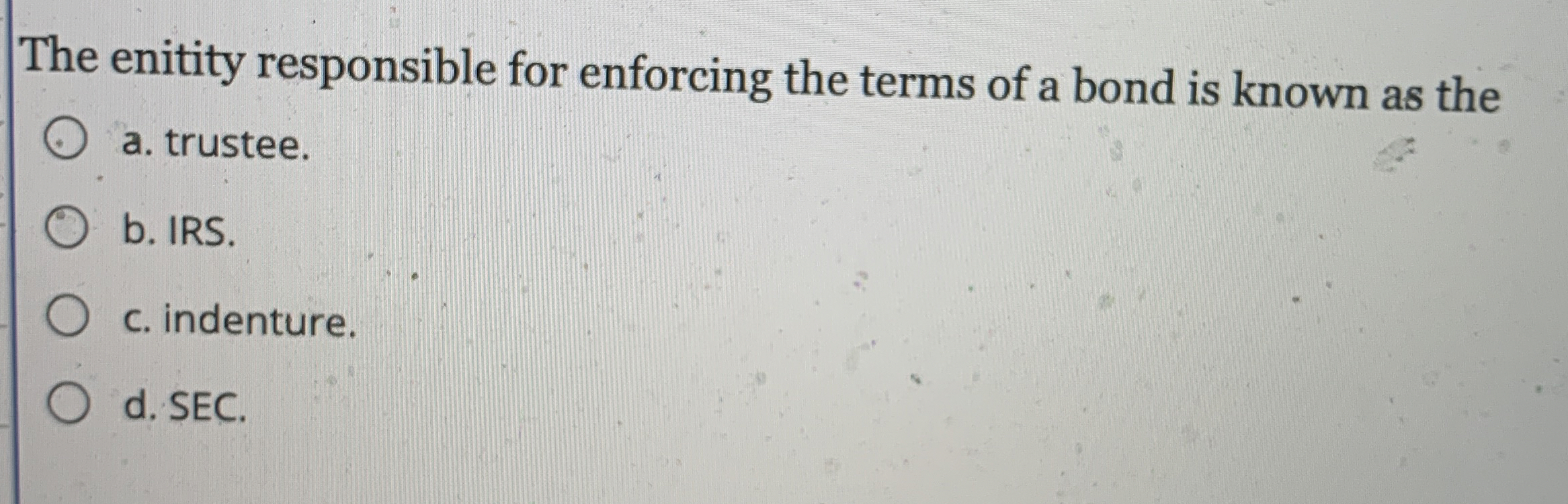 Solved The enitity responsible for enforcing the terms of a | Chegg.com