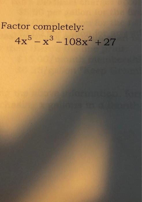 Solved Factor completely: 4x5−x3−108x2+27 | Chegg.com