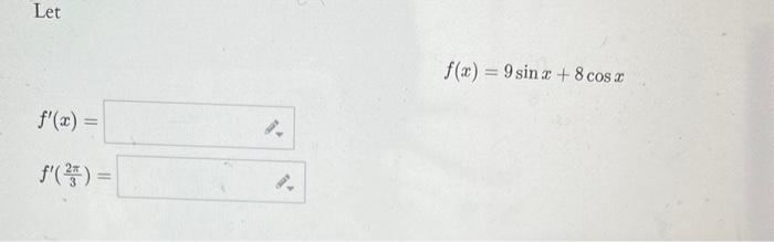 Solved Let f(x)=9sinx+8cosx f′(x)= f′(32π)= | Chegg.com