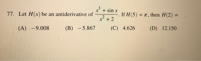 Solved 77. Let H(x) be an antiderivative of x2+2x3+sinx. If | Chegg.com