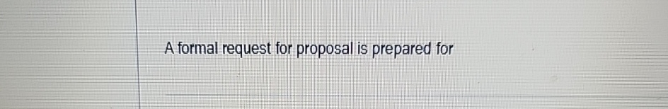 Solved A formal request for proposal is prepared for | Chegg.com
