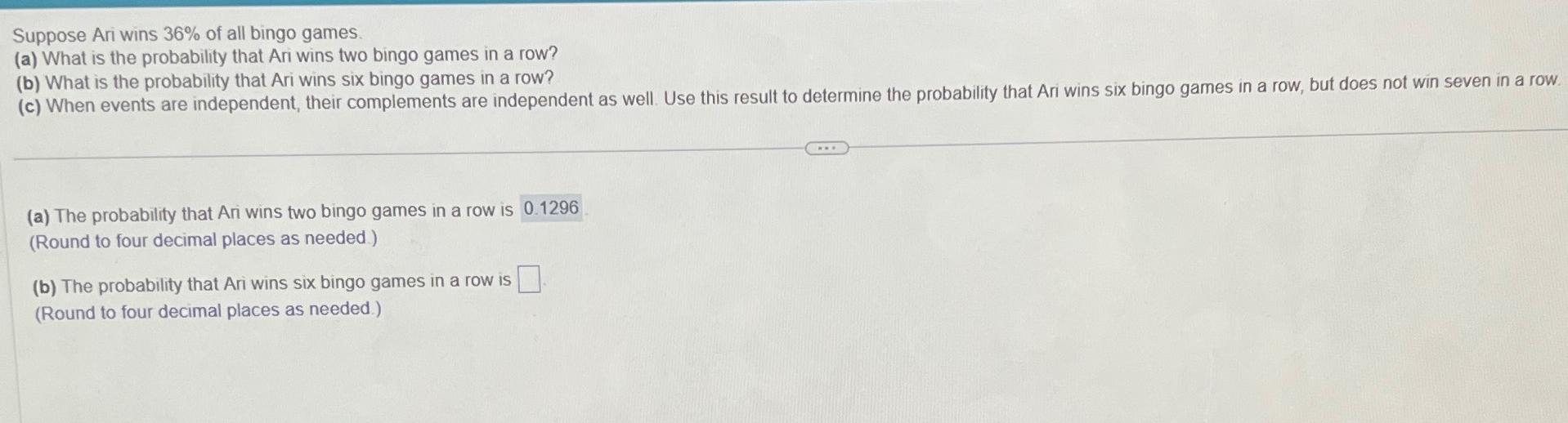 Solved Suppose Ari wins 36% ﻿of all bingo games.(a) ﻿What is | Chegg.com