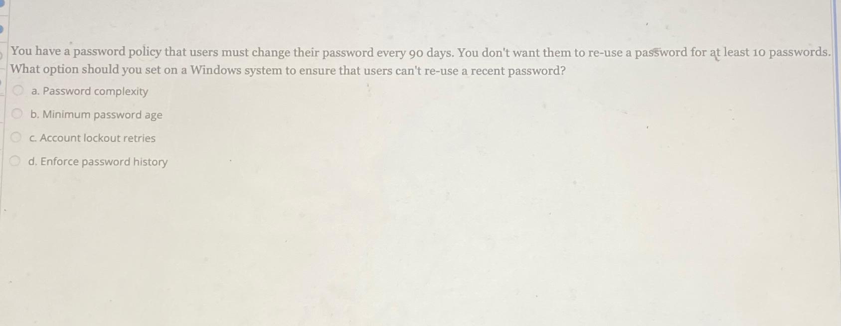 Solved You have a password policy that users must change | Chegg.com