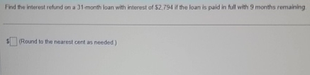Solved Find the interest refund on a 31 -month loan with | Chegg.com