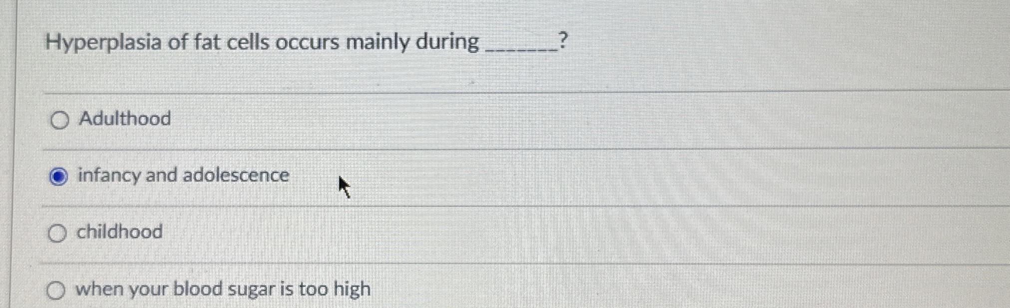 Solved Hyperplasia of fat cells occurs mainly during | Chegg.com