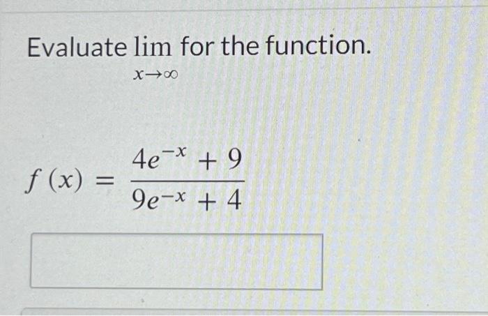 Solved Evaluate lim for the function. X→∞ f (x) = = 4e¯* + 9 | Chegg.com