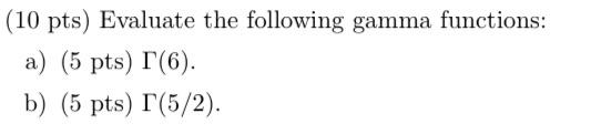 Solved (10 pts) Evaluate the following gamma functions: a) | Chegg.com