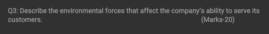 Solved Q3: Describe the environmental forces that affect the | Chegg.com