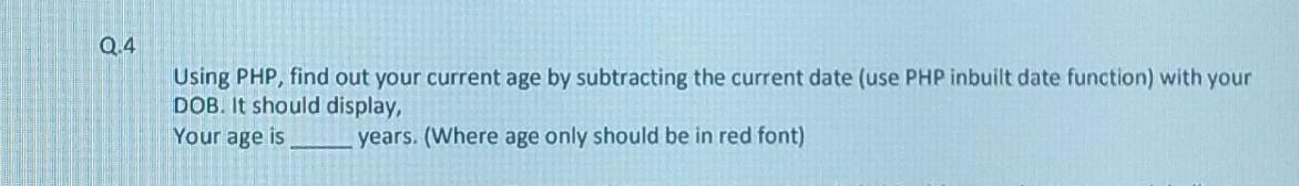 Solved Q.4 Using PHP, find out your current age by | Chegg.com