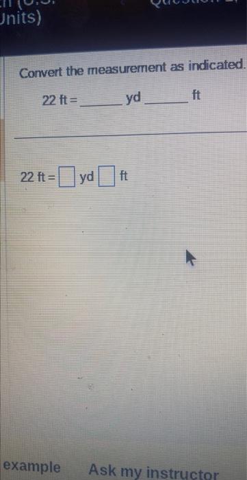 Solved Convert the measurement as indicated. 22ft= yd | Chegg.com