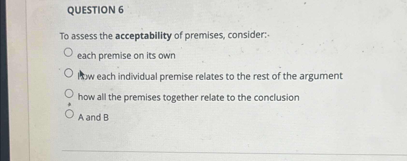 Solved QUESTION 6To assess the acceptability of premises, | Chegg.com