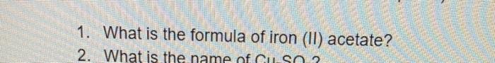 Solved 1. What is the formula of iron (II) acetate? | Chegg.com