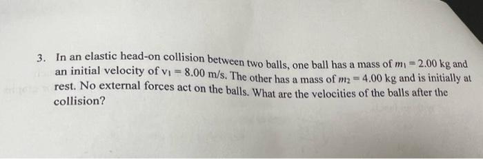 Solved 3. In an elastic head-on collision between two balls, | Chegg.com