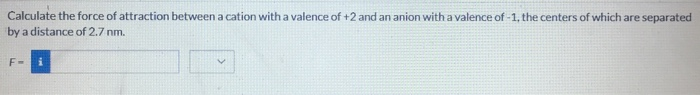 Solved Calculate The Force Of Attraction Between A Cation