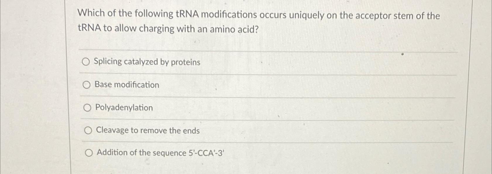 Solved Which of the following tRNA modifications occurs | Chegg.com