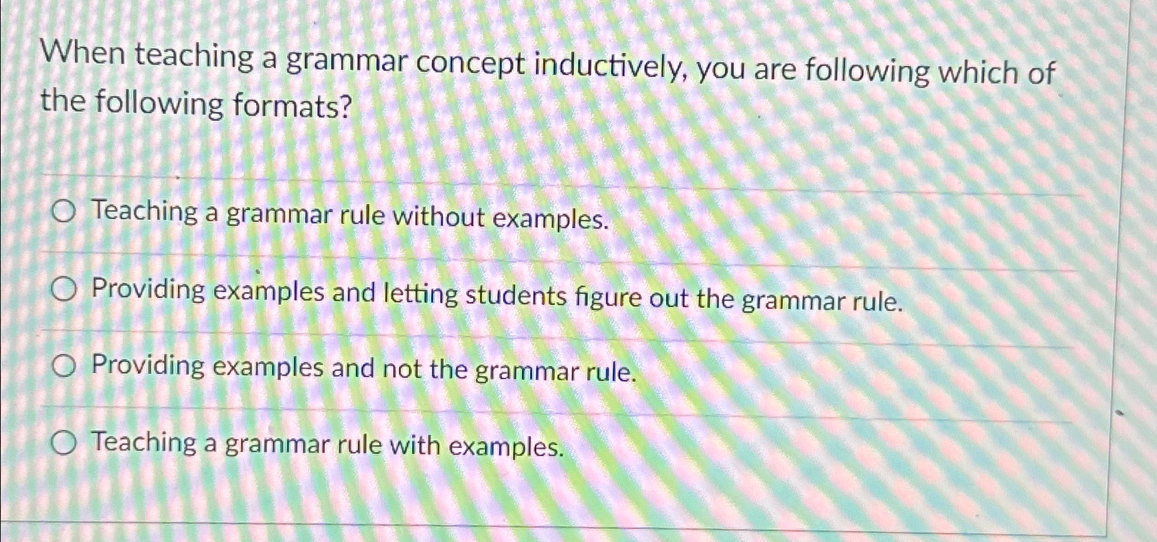 Solved When teaching a grammar concept inductively, you are | Chegg.com
