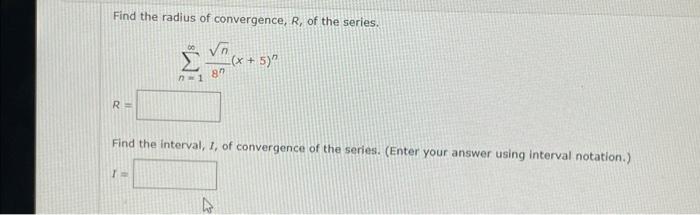 Solved Find the radius of convergence, R, of the series. | Chegg.com