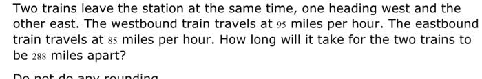 Two trains leave the station at the same time, one | Chegg.com